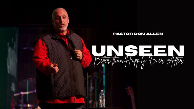 UNSEEN: Better Than Happily Ever After | Pastor Don Allen | 8.13.25 ...