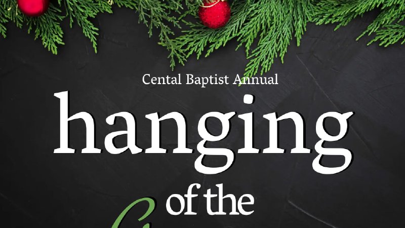 Christmas At Central - Hanging of the Greens | Central Baptist Church ...