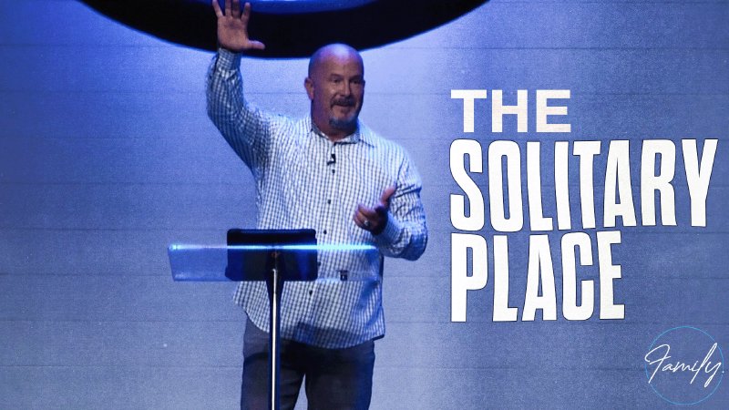 The Solitary Place | Pastor Philip Cochran | Family Church