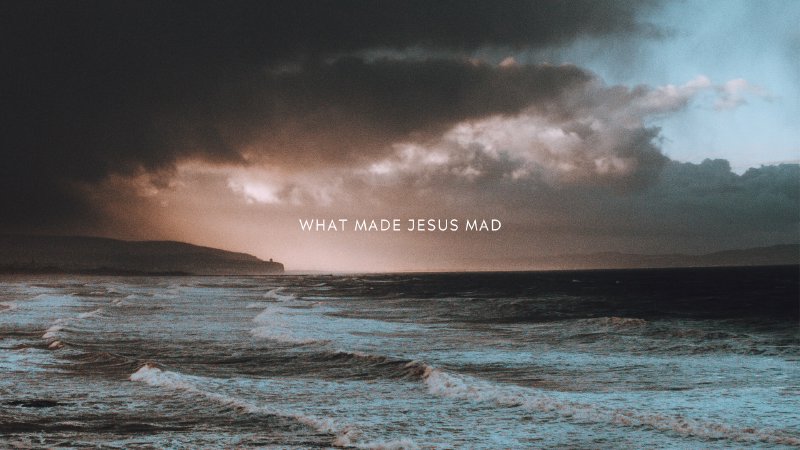 What Made Jesus Mad | Hosanna! Church