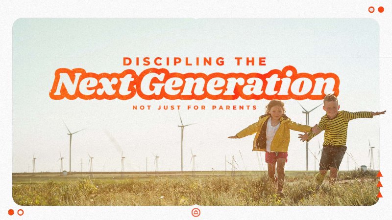 Discipling the Next Generation | Crosswalk Church