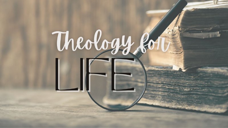 Theology For Life LESSON #6 | Cornerstone Bible Church - WA