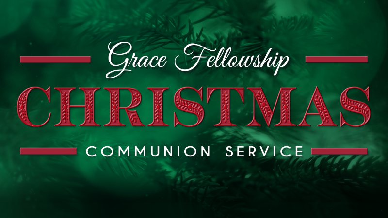 Christmas Communion Service • 2024 | Grace Fellowship Church