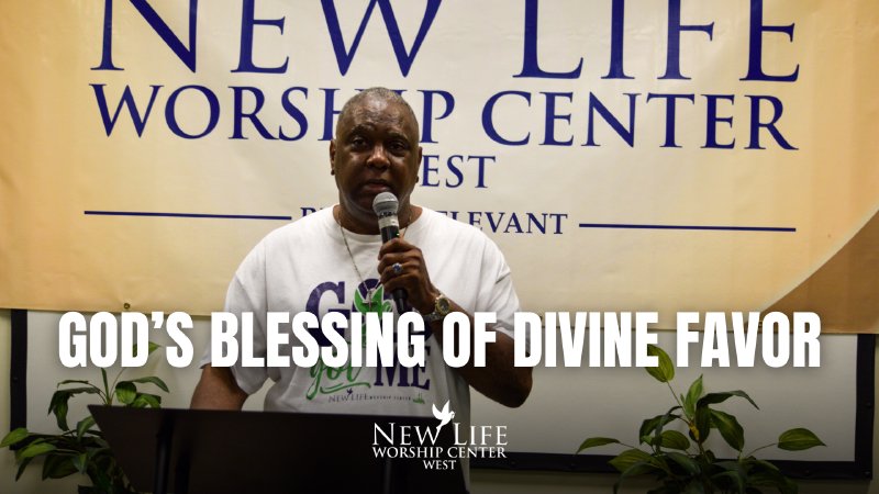 God's Blessing of Divine Favor | New Life Worship Center