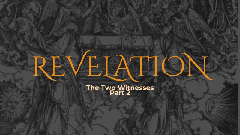 The Two Witnesses, Part 2 (Revelation 11:4-14) | Trinity Baptist Church ...