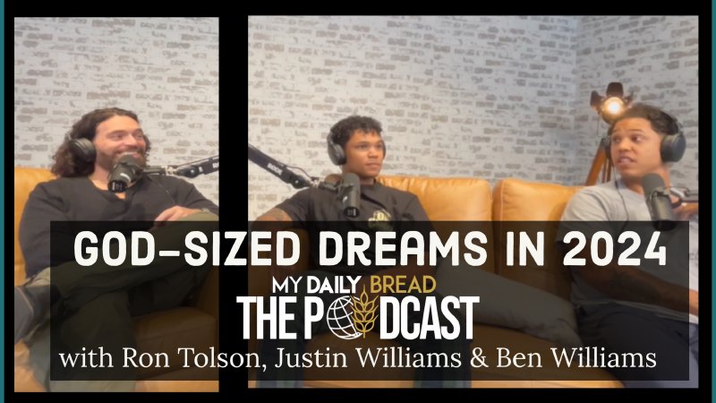 Episode 35: God-Sized Dreams In 2024 | MY DAILY BREAD, INC