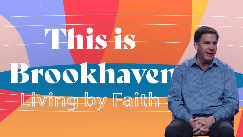 This is Brookhaven: Living by Faith | Brookhaven Church