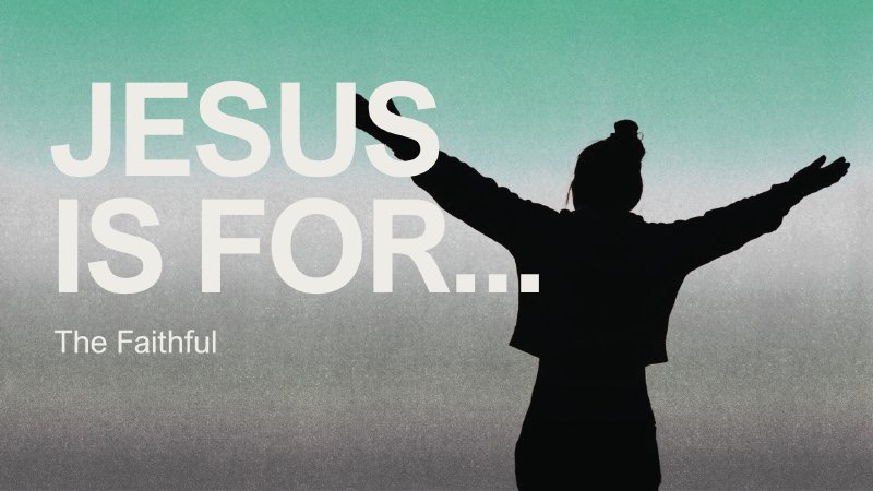 Jesus is For... The Faithful | OceanPointe Christian Church