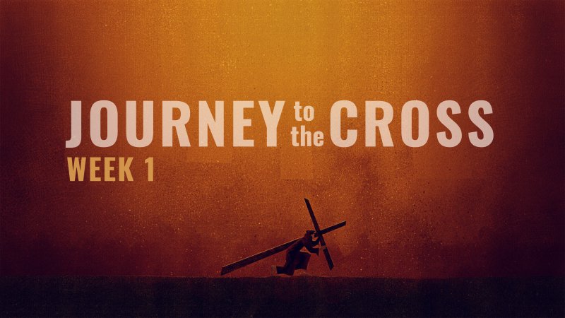 Journey to the Cross - Week 1 | One Hope Church