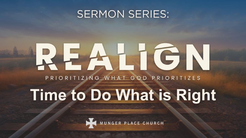 ReALIGN: Time to do what is right | Munger Place Church