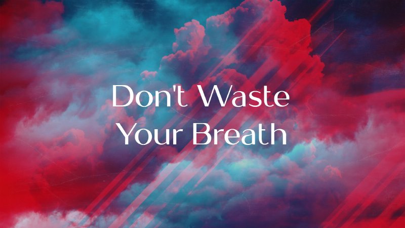 Don't Waste Your Breath | Impact Church - MD