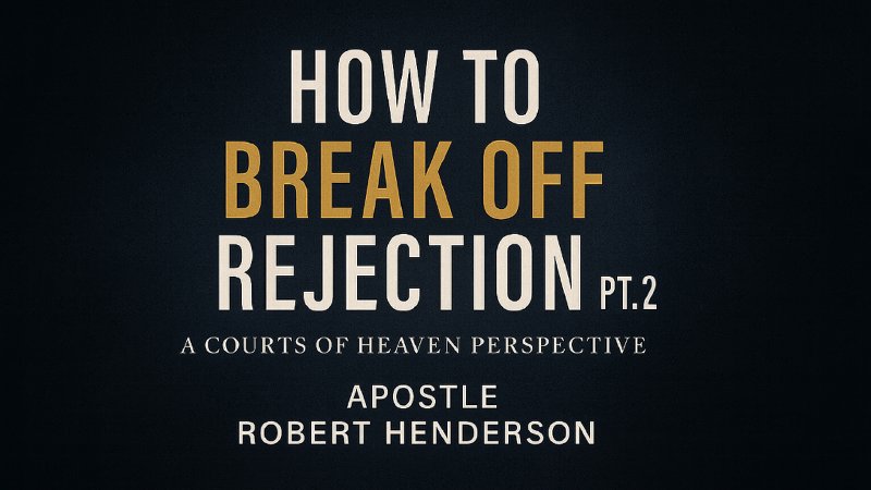 How To Break Off Rejection Pt 2 | Robert Henderson Ministries