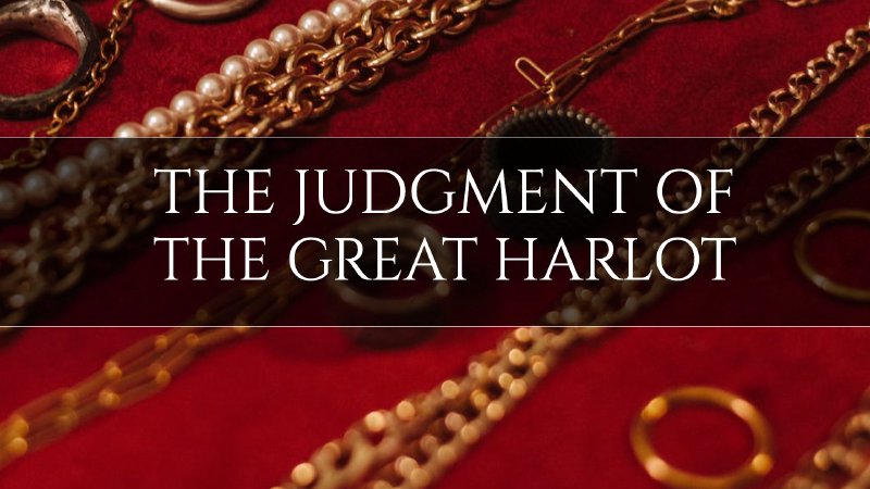 The Judgment of the Great Harlot | Anchor Bible Church