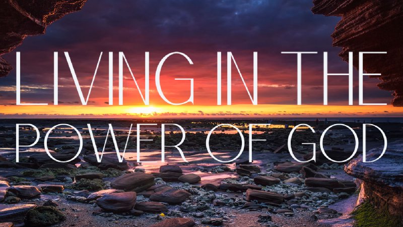 Living in the Power of God | Man O War Church