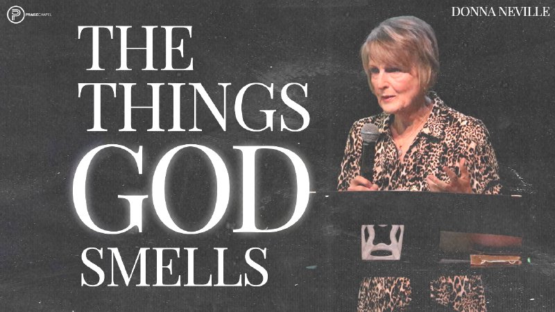 "The Things God Smells" with Founding Pastor Donna Neville | Praise ...