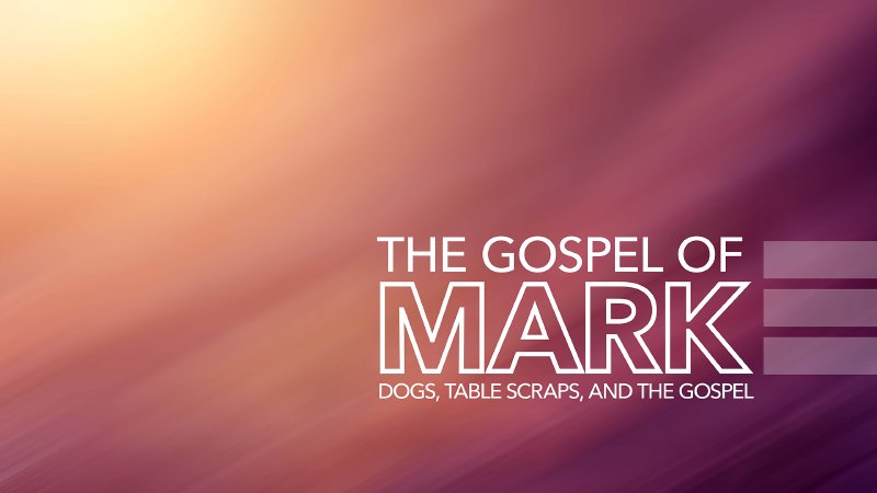 The Gospel of Mark: Dogs, Table Scraps, and The Gospel | Cross Assembly ...