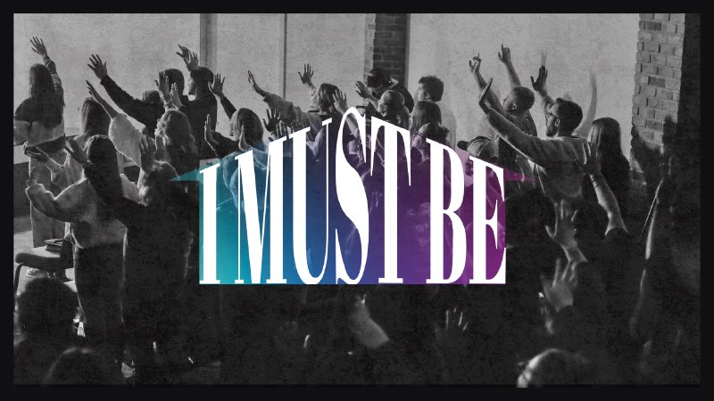 I Must Be | Mercy City Church