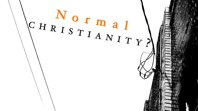 Normal Christianity | mstar church