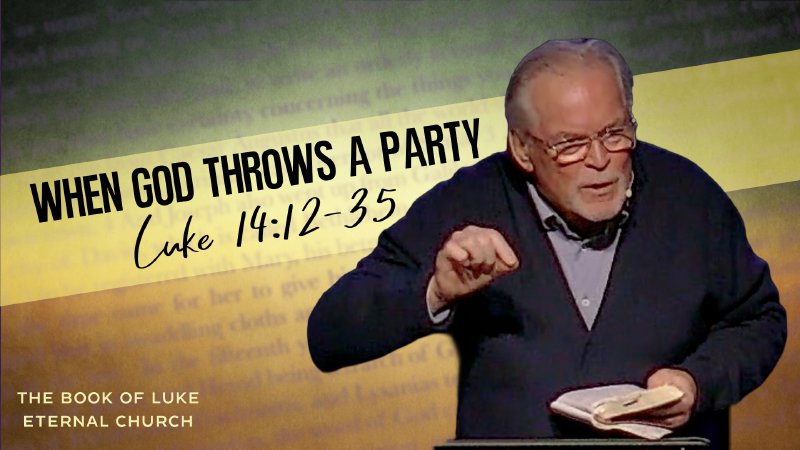 Luke 14:12-35 || "When God Throws a Party" | Eternal Church