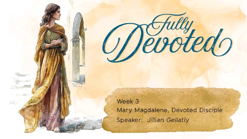 Mary Magdalene | Devoted Disciple | South Shores Church