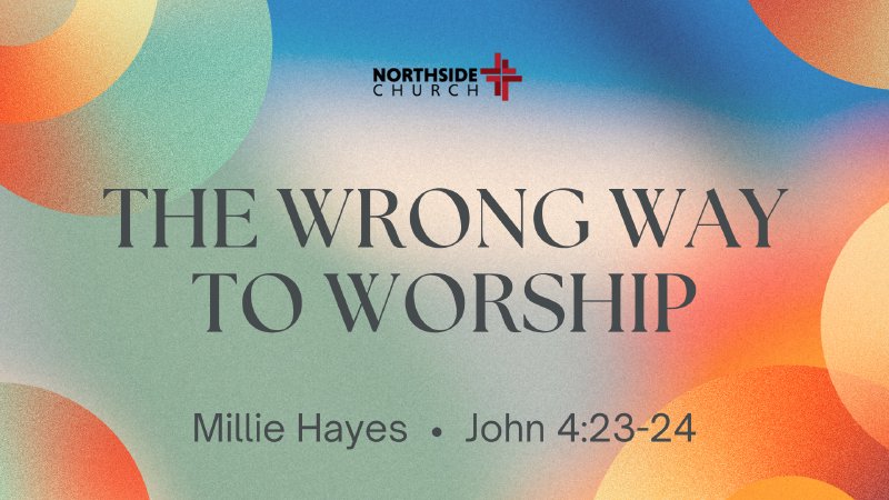The Wrong Way to Worship | Northside Church - Jackson, TN