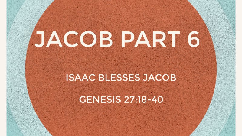 Jacob Part 6: Isaac Blesses Jacob | Laughlin Community Church