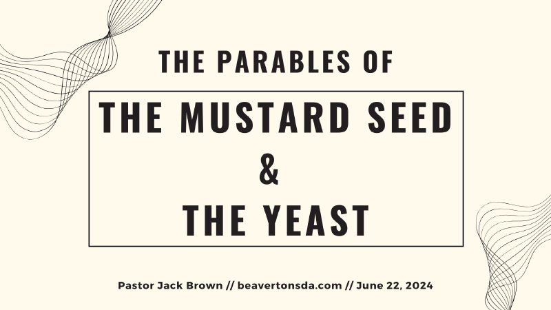 PARABLES OF THE MUSTARD SEED AND THE YEAST | Beaverton Adventist Church