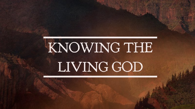 Knowing the Living God | Grace Bible Church of Dillon