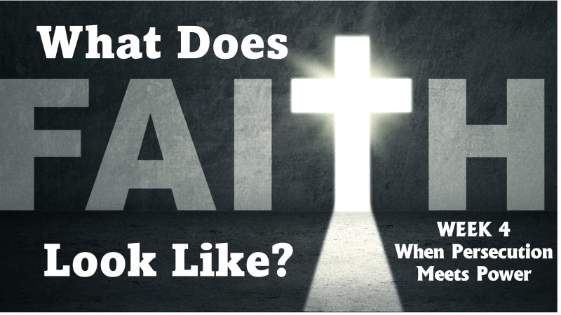Week 4 What Does Faith Look Like/ When Persecution Meets Power | Almont ...