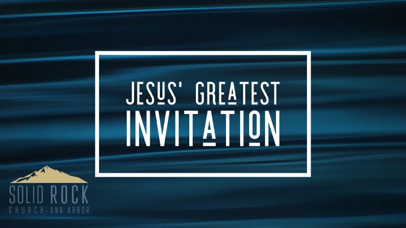 Jesus' Greatest Invitation | Solid Rock Church