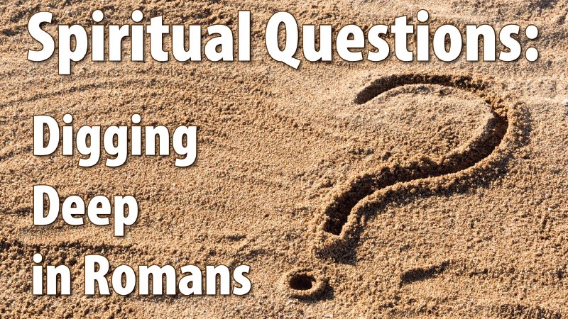Spiritual Questions: Digging Deep in Romans | Redeemer Church | Dewitt, MI
