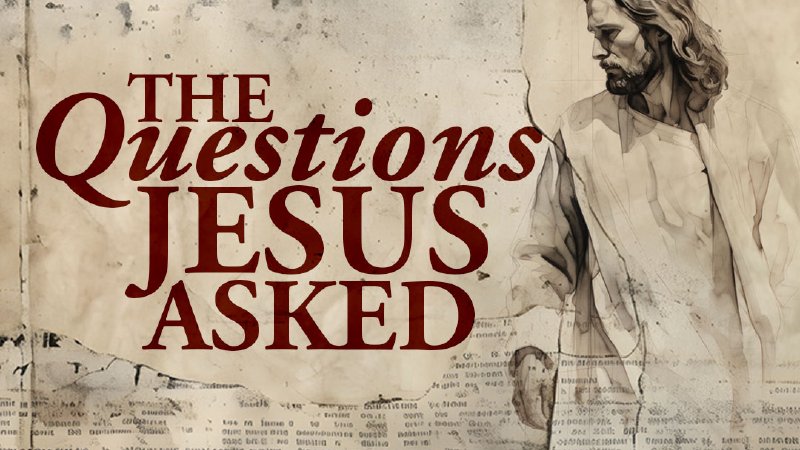 The Questions Jesus Asked | Gateway Community Church