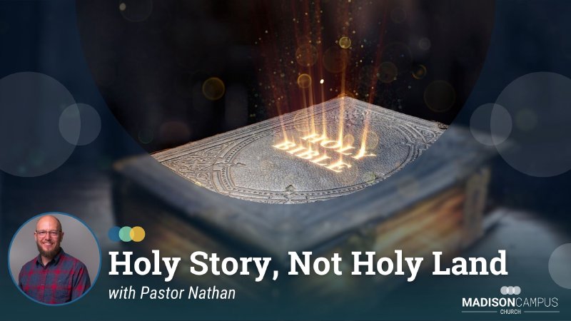 "Holy Story, Not Holy Land" - Full Service | Madison Campus Church