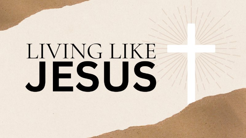 Living Like Jesus | Trinity Church of Christ