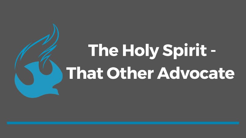 The Holy Spirit - That Other Advocate | ParkviewNaz