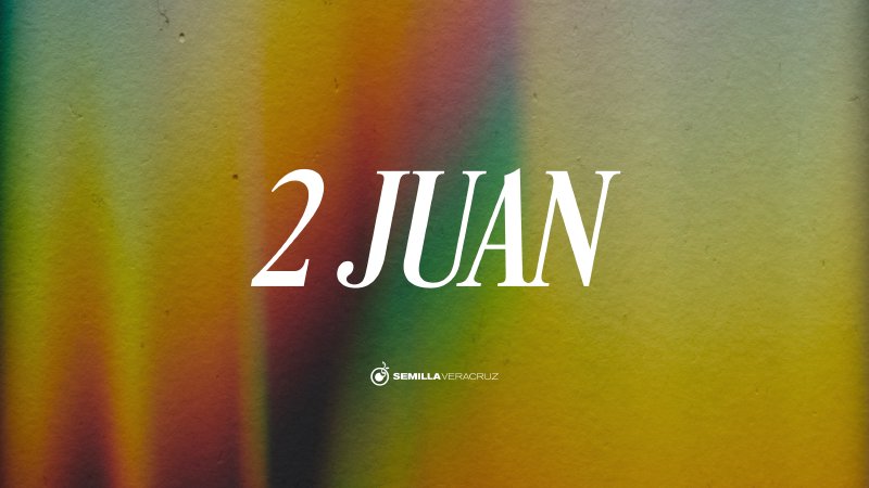 2 Juan Cap.1 | Semilla Veracruz