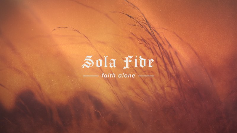 Sola Fide - Faith Alone | Blanchard First