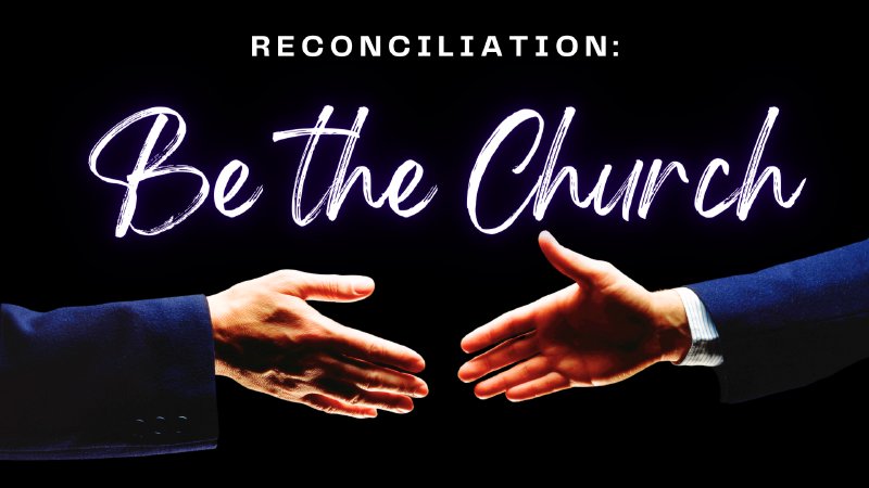 Reconciliation: Be the Church | McPherson Free Methodist Church
