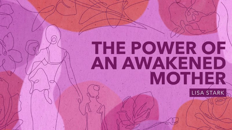 The Power of an Awakened Mother | New Life Church
