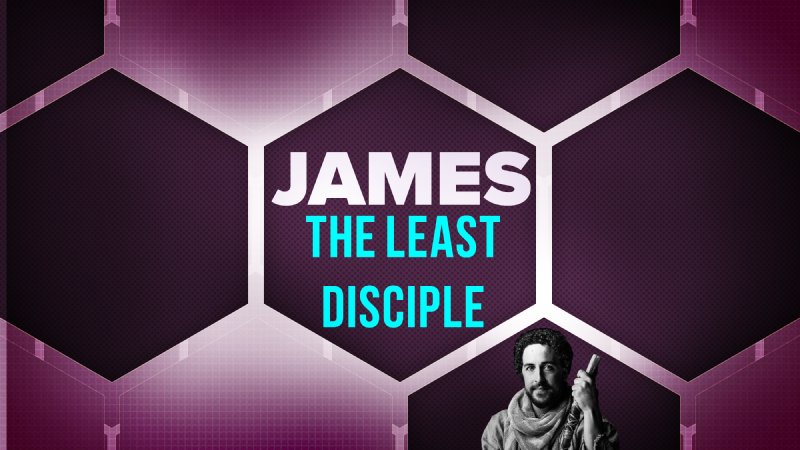 "James: The Least Disciple" | Bethel Baptist Church