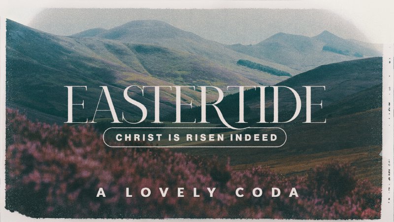Eastertide 2023: A Lovely Coda | Word of Life Church