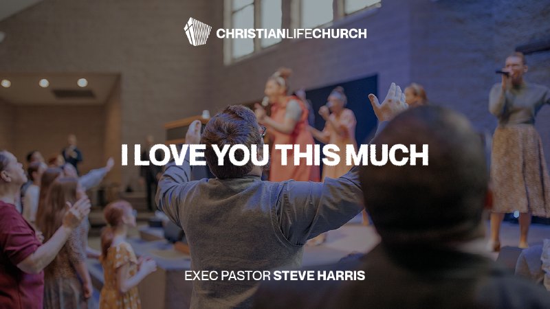 I Love You This Much | Christian Life Church - WI