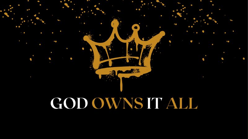 Kingdom Builders Series: God Owns It All | Throggs Neck Community ...