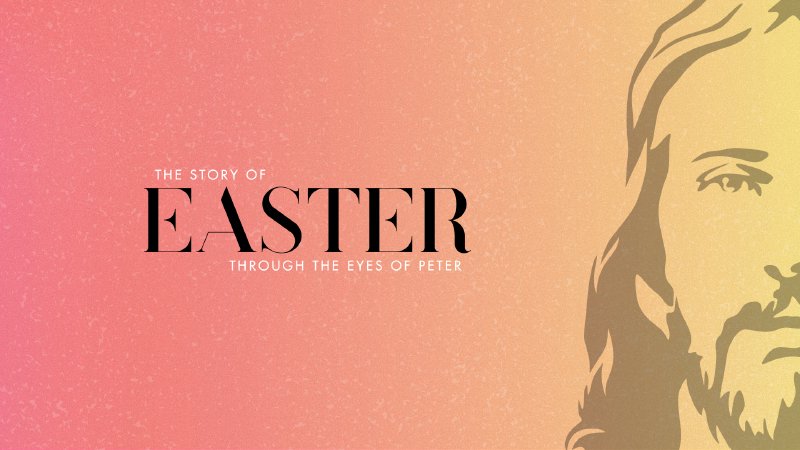 The Story of Easter Through the Eyes of Peter | Trinity Baptist Church ...
