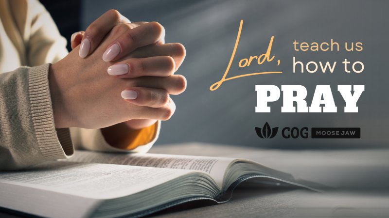 The Most Important Prayer to Pray | Moose Jaw Church of God Inc.