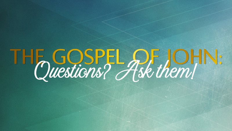The Gospel of John - Questions? Ask them! | First-Centenary United ...