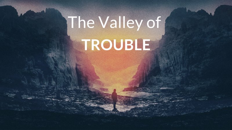 The Valley of Trouble | Church on The Hill - Riverside, California