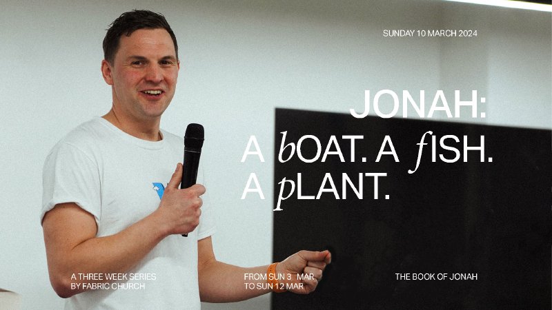 Jonah: A Boat, A Fish, A Plant. (part 2) — Mark Roper | Fabric Church | Fabric Church Manchester