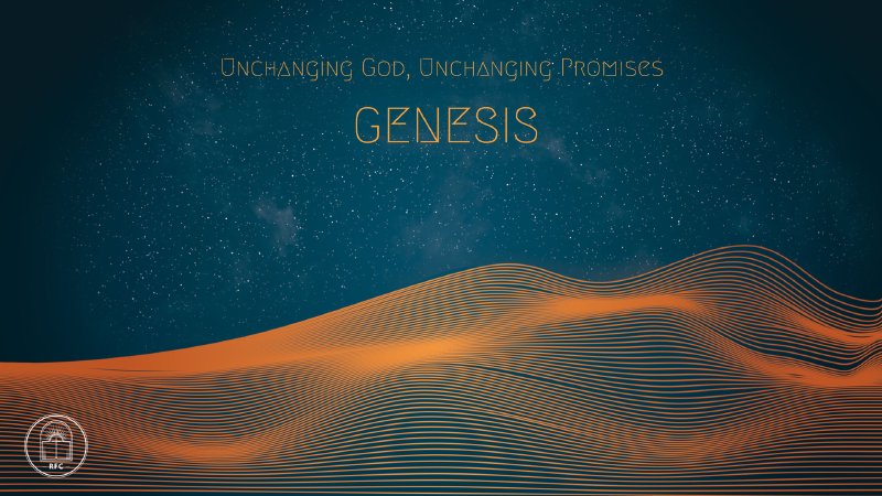 GENESIS: Unchanging God, Unchanging Promises | Redeemer Fellowship ...