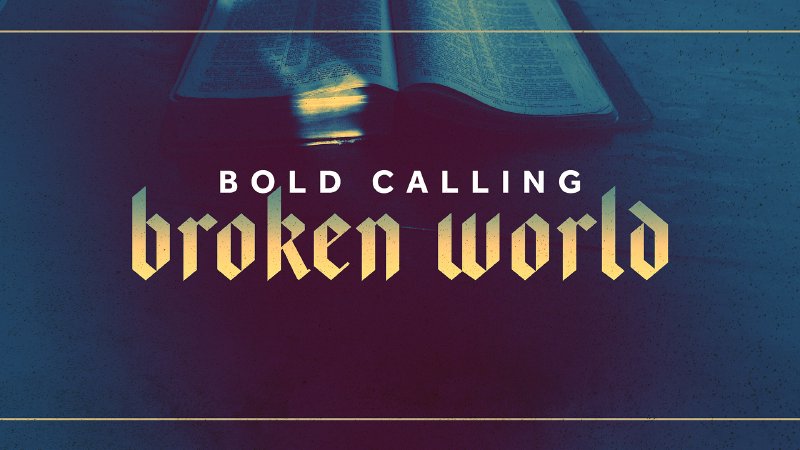 Bold Calling - Broken World | First Presbyterian Church of Edmond ...